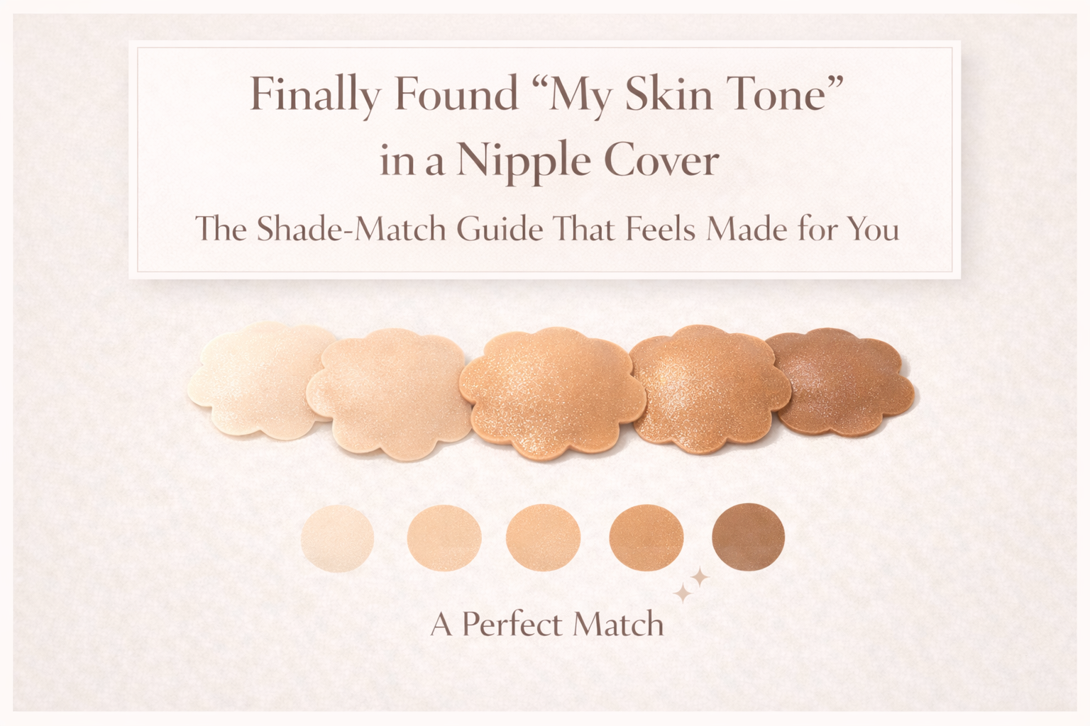 Shade-Matched Nipple Covers for Invisible Look